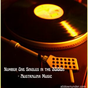 Number One Singles in the 2000s - Australian Music - All Down Under
